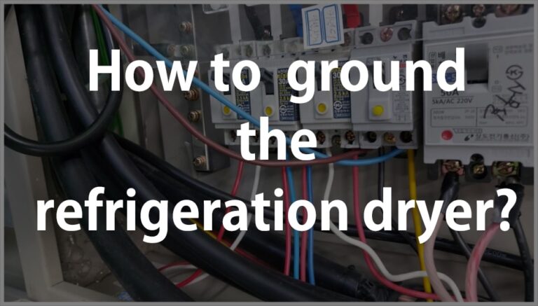 How to ground the refrigeration dryer? | News Notice | GSA - Global ...